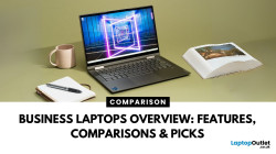 Complete Overview of Business Laptops: Features, Comparisons & Expert Picks