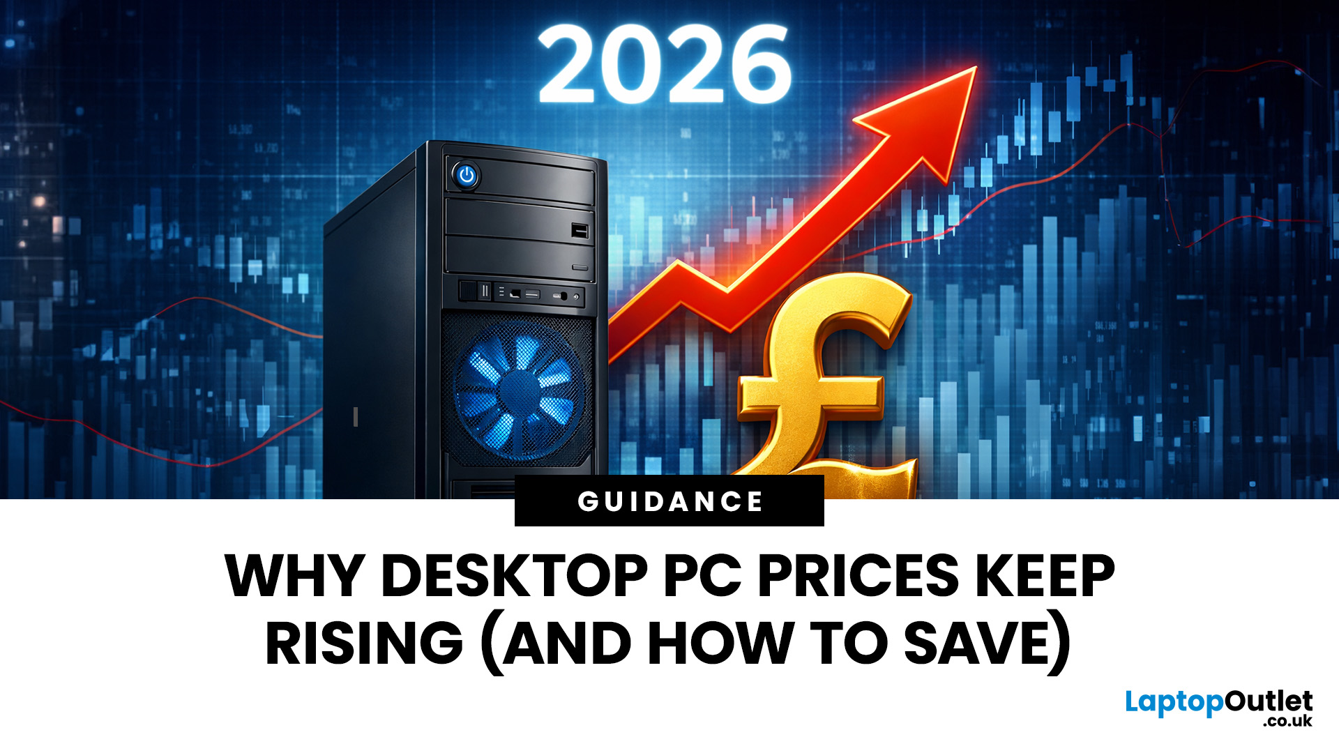 Why Desktop PC Prices Are Rising in 2026 (And How to Still Get a Good Deal)